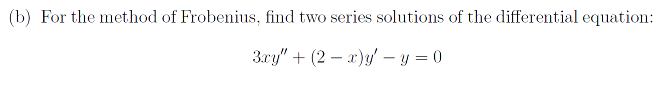 Solved (b) For the method of Frobenius, find two series | Chegg.com
