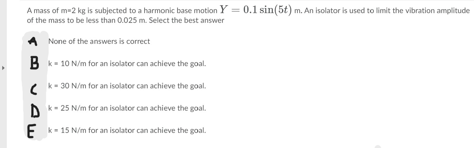 Solved A mass of m=2 kg is subjected to a harmonic base | Chegg.com