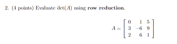 Solved 2. (4 points) Evaluate det(A) using row reduction. A | Chegg.com