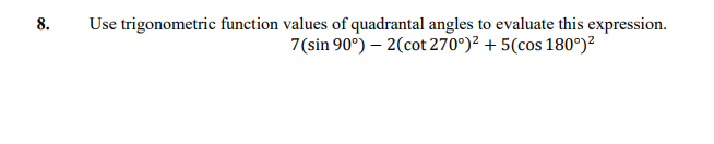 Solved 8. Use trigonometric function values of quadrantal | Chegg.com