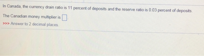 Solved In Canada, the currency drain ratio is 11 percent of | Chegg.com