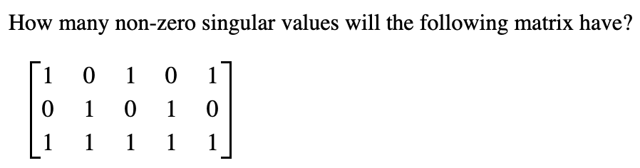 Solved How many non-zero singular values will the following | Chegg.com