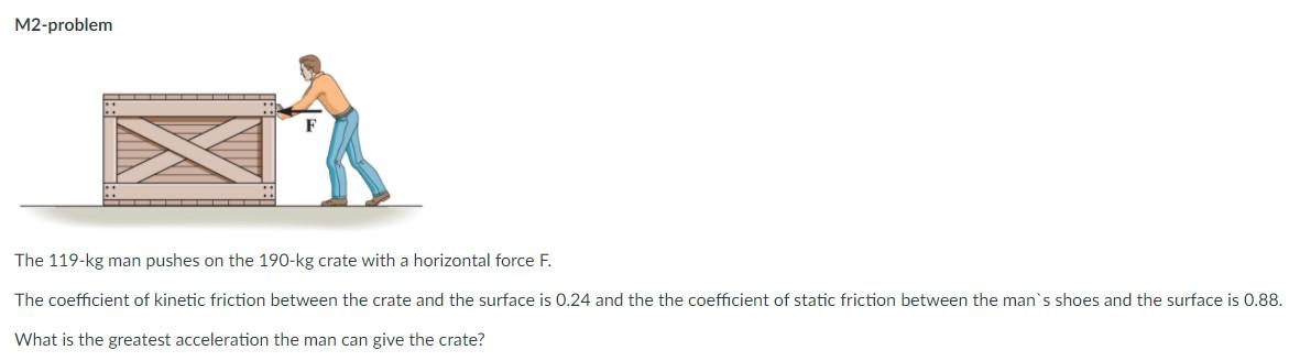 Solved M2-problem The 119-kg man pushes on the 190-kg crate | Chegg.com