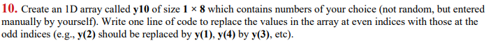 Solved 10. Create an 1D array called y10 of size 1×8 which | Chegg.com