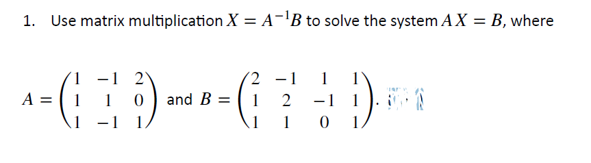Solved Use matrix multiplication X = A-IB to solve the | Chegg.com