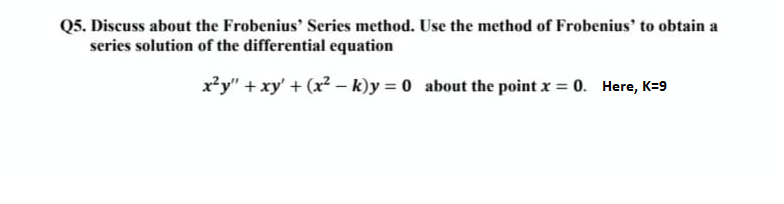 Solved Q5. Discuss about the Frobenius' Series method. Use | Chegg.com