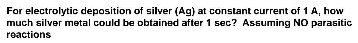 Solved For electrolytic deposition of silver ( Ag) at | Chegg.com