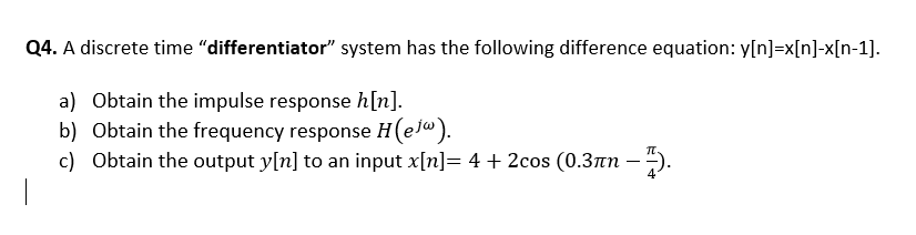 Solved Q4. A discrete time "differentiator" system has the | Chegg.com