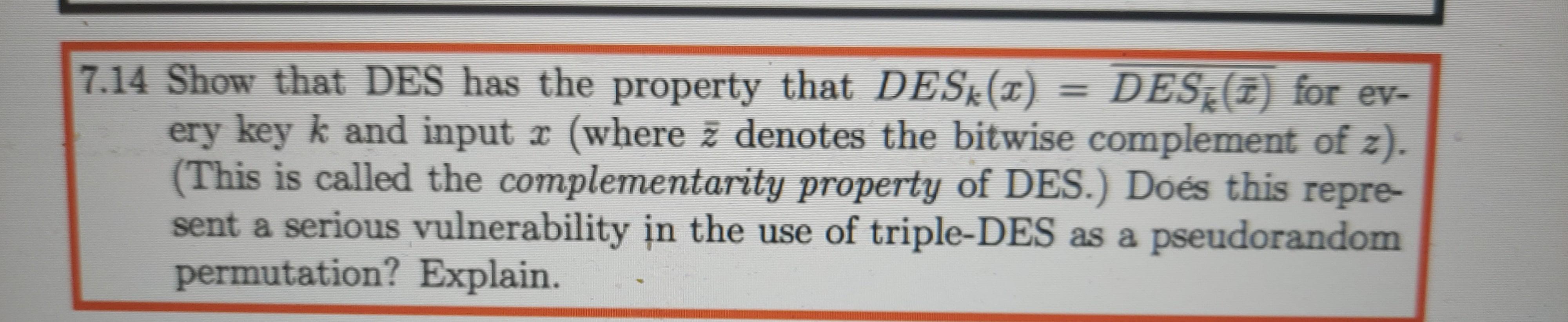 Solved 7.14 Show that DES has the property that DES*(x) = | Chegg.com