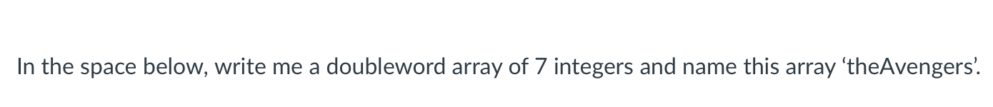 Solved In the space below, write me a doubleword array of 7 | Chegg.com