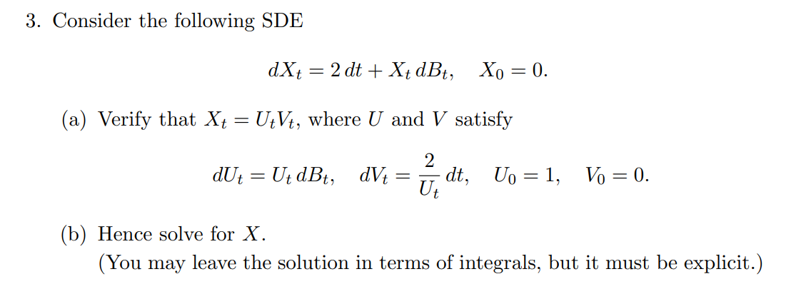 3. Consider the following SDE dXt=2dt+XtdBt,X0=0. (a) | Chegg.com
