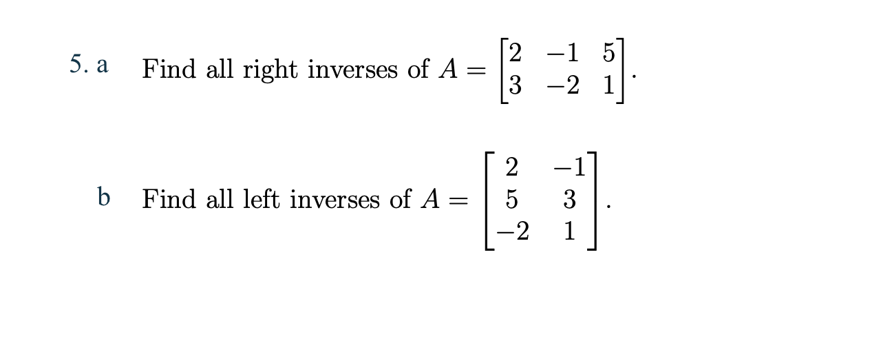 Solved 5. a Find all right inverses of A = [2 3 -1 57 -2 11 | Chegg.com