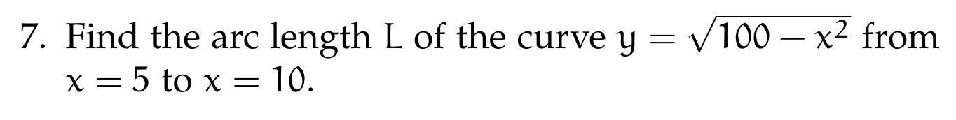 Solved 7. Find the arc length L of the curve y = √100-x2 | Chegg.com