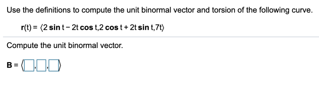 Solved Use the definitions to compute the unit binormal | Chegg.com