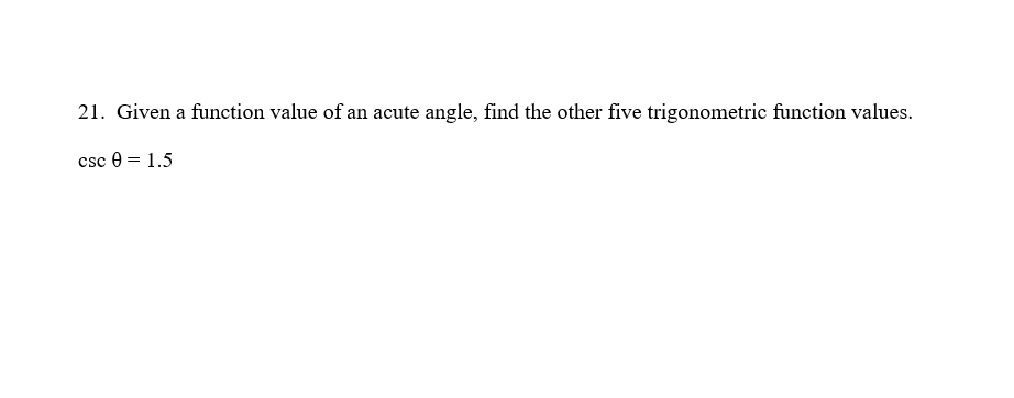 Solved 21. Given a function value of an acute angle, find | Chegg.com
