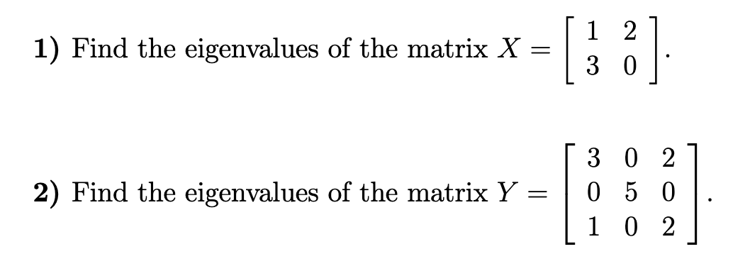 Solved 1) Find the eigenvalues of the matrix X=[1320]. 2) | Chegg.com