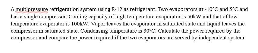 Solved A multipressure refrigeration system using R-12 as | Chegg.com