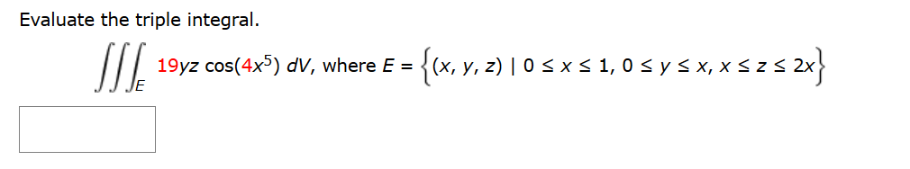 Solved Evaluate the triple integral. SITE 19yz cos(4x5) dv, | Chegg.com