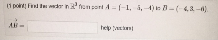 Solved (1 point) Find the vector in R3 from point A | Chegg.com