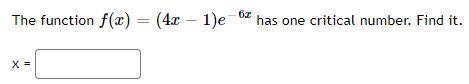 Solved 6.7 The function f(x) = (4x - 1)e has one critical | Chegg.com