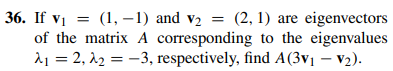 Solved 36. If v1=(1,−1) and v2=(2,1) are eigenvectors of the | Chegg.com