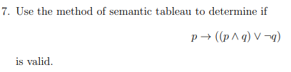 Solved Use the method of semantic tableau to determine if | Chegg.com