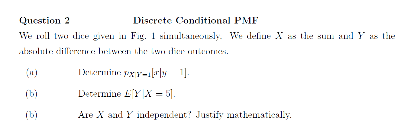Solved Question 2 Discrete Conditional PMF We roll two dice | Chegg.com