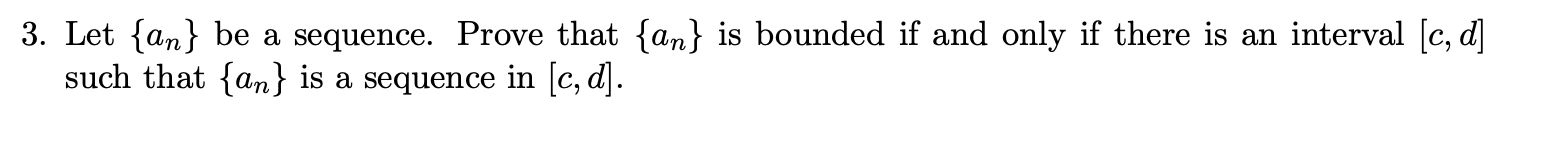 Solved 3. Let {an} be a sequence. Prove that {an} is bounded | Chegg.com
