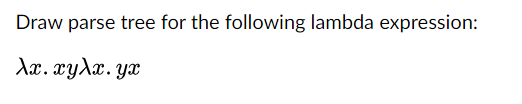 Solved Draw parse tree for the following lambda expression: | Chegg.com