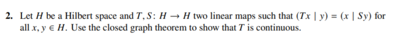 Solved 2. Let H be a Hilbert space and T, S: H → H two | Chegg.com