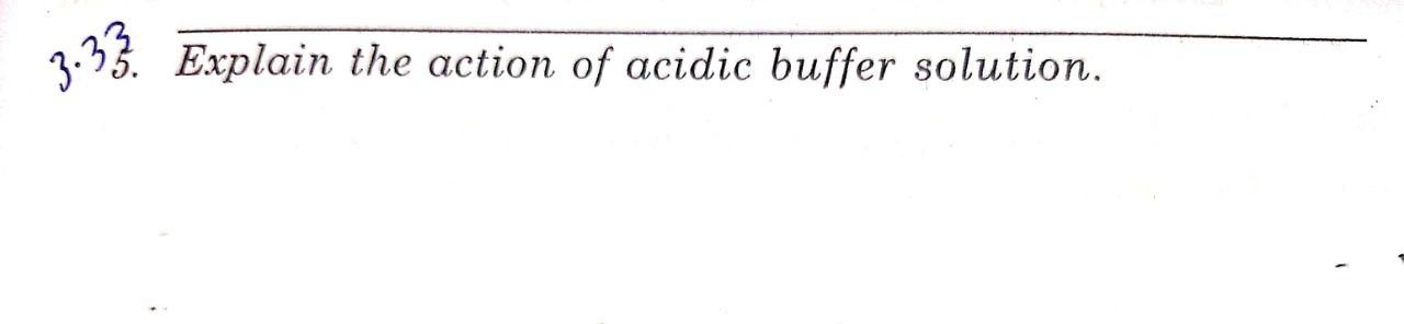 Solved 3.33. Explain the action of acidic buffer solution. | Chegg.com
