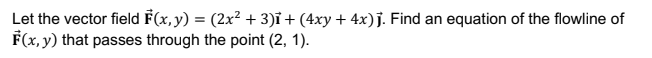 Solved = Let the vector field F(x,y) = (2x2 + 3)i + (4xy + | Chegg.com