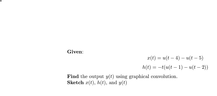 Given: x(t)=u(t−4)−u(t−5)h(t)=−t(u(t−1)−u(t−2)) Find | Chegg.com