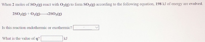 Solved When 2 moles of SO2(g) react with 02(g to form SO3(g) | Chegg.com