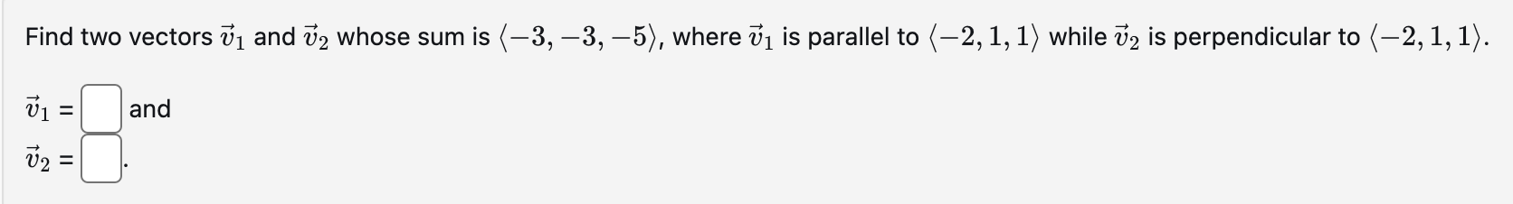 Solved Find two vectors v1 and v2 whose sum is −3,−3,−5 , | Chegg.com