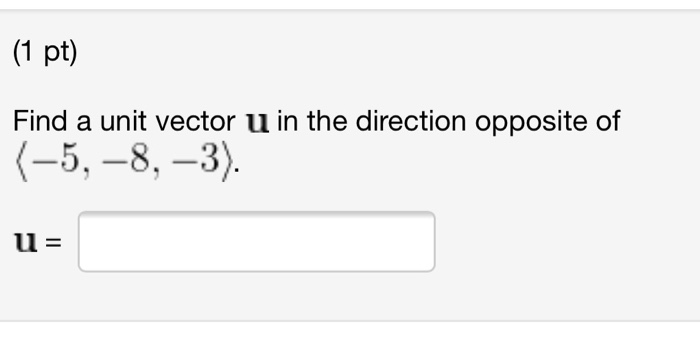 Solved (1 pt) Find a unit vector u in the direction opposite | Chegg.com