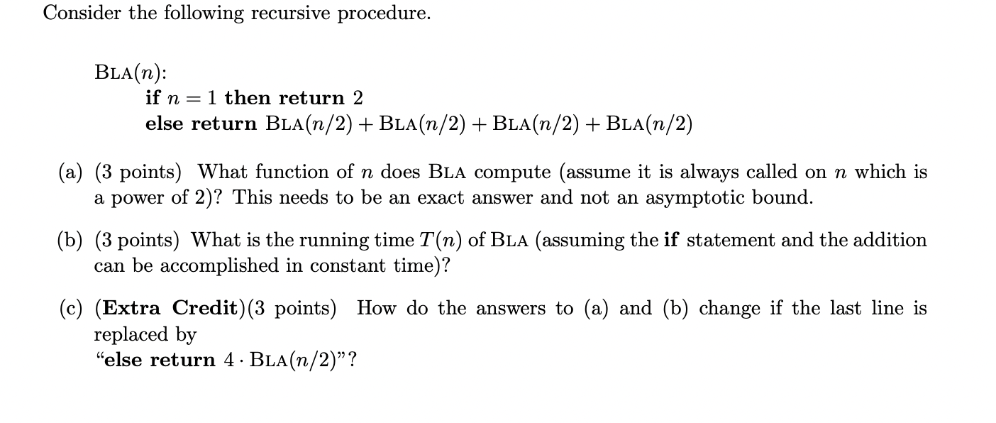 Solved BLA(n) : if n=1 then return 2 else return | Chegg.com