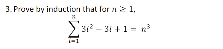 Solved 3. Prove by induction that for n≥1, ∑i=1n3i2−3i+1=n3 | Chegg.com