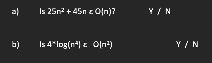 Solved a) Is 25n2 + 45n ε O(n)? ε Y IN b) Is 4*log(n“) ε | Chegg.com