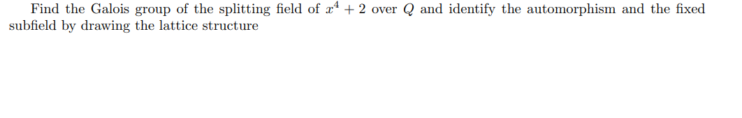 Solved Find the Galois group of the splitting field of r4 + | Chegg.com