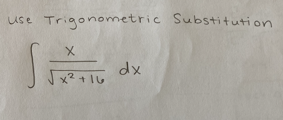 Solved use Trigonometric Substitution X dx x² +16 | Chegg.com