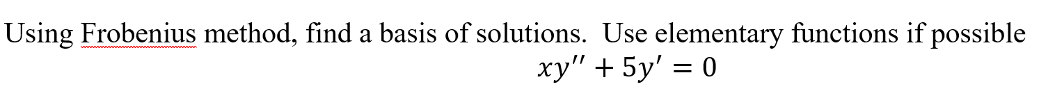 Solved Using Frobenius method, find a basis of solutions. | Chegg.com