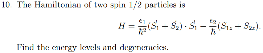 Solved 10. The Hamiltonian of two spin 1/2 particles is | Chegg.com