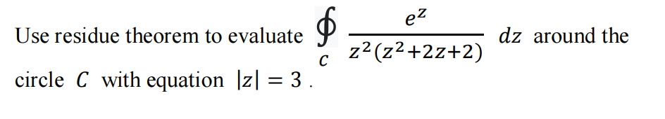 Solved Use residue theorem to evaluate ∮cz2(z2+2z+2)ezdz | Chegg.com