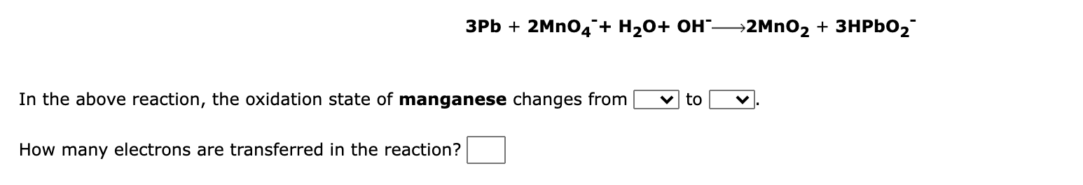 Solved 3Pb + 2Mn04 + H20+ OH —>2MnO2 + 3HPbO2 In the above | Chegg.com