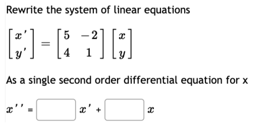Solved Rewrite the system of linear equations [:] = ?] [:) | Chegg.com