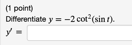 Solved (1 point) Differentiate y = –2 cot? (sin t). y' = | Chegg.com