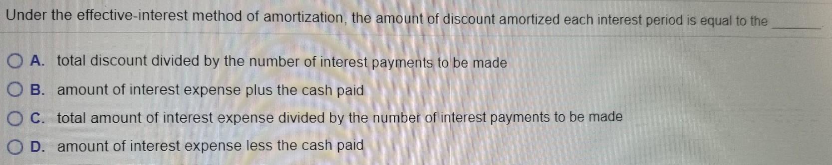 Solved Under the effective-interest method of amortization, | Chegg.com