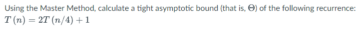 Solved Using the Master Method, calculate a tight asymptotic | Chegg.com