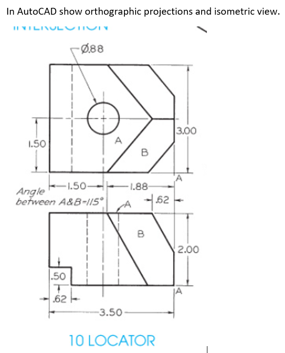 Solved In AutoCAD show orthographic projections and | Chegg.com